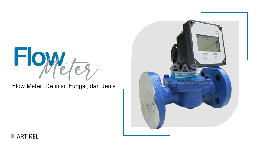 Flow Meter: Definisi, Fungsi, dan Jenis | Badja Abadi Sentosa