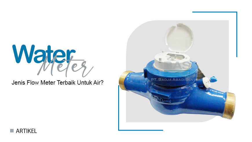 Jenis Flow Meter Terbaik Untuk Air? | Badja Abadi Sentosa