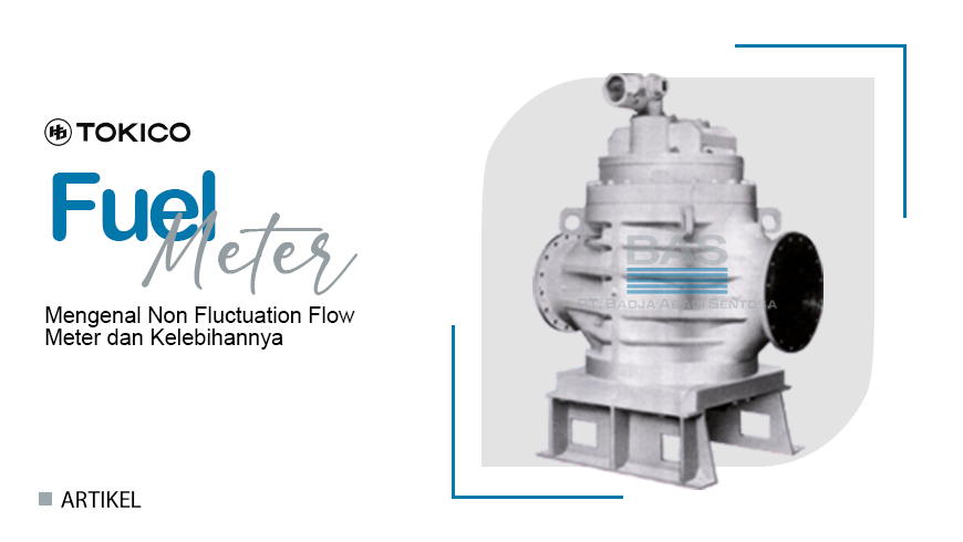 Mengenal Non Fluctuation Flow Meter dan Kelebihannya | Badja Abadi Sentosa