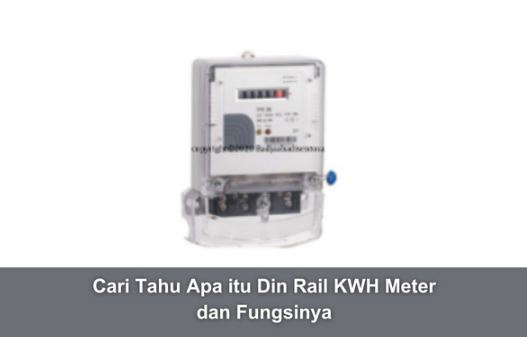 Cari Tahu Apa itu Din Rail KWH Meter dan Fungsinya | Badja Abadi Sentosa