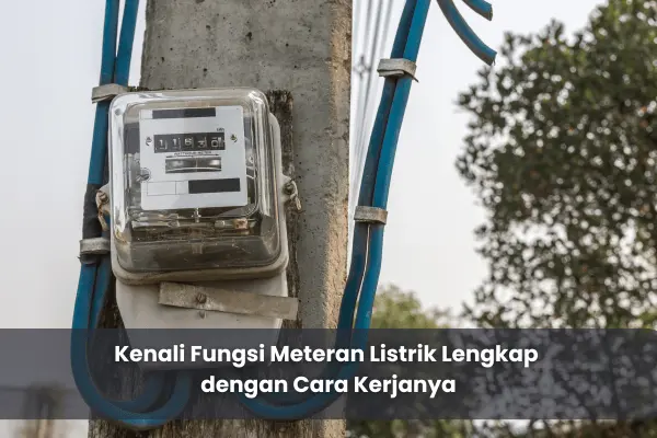 Kenali Fungsi Meteran Listrik Lengkap dengan Cara Kerjanya | Badja ...