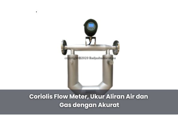 Coriolis Flow Meter, Ukur Aliran Air dan Gas dengan Akurat | Badja ...