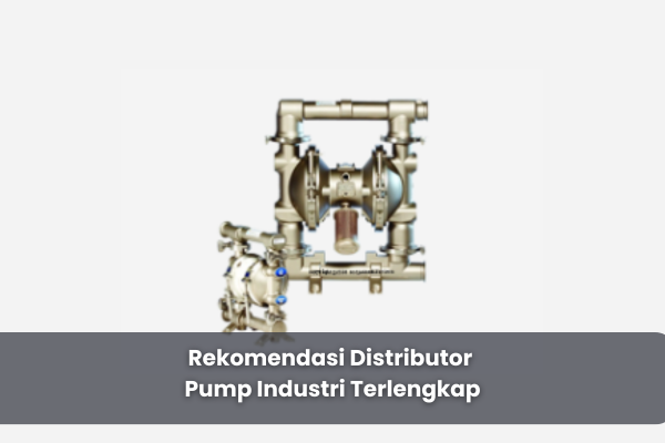 Rekomendasi Distributor Pump Industri Terlengkap | Badja Abadi Sentosa