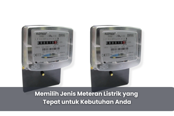 Memilih Jenis Meteran Listrik yang Tepat untuk Kebutuhan Anda | Badja ...