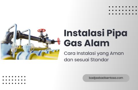 Cara Instalasi Pipa Gas Alam yang Aman dan Sesuai Standar | Badja Abadi ...
